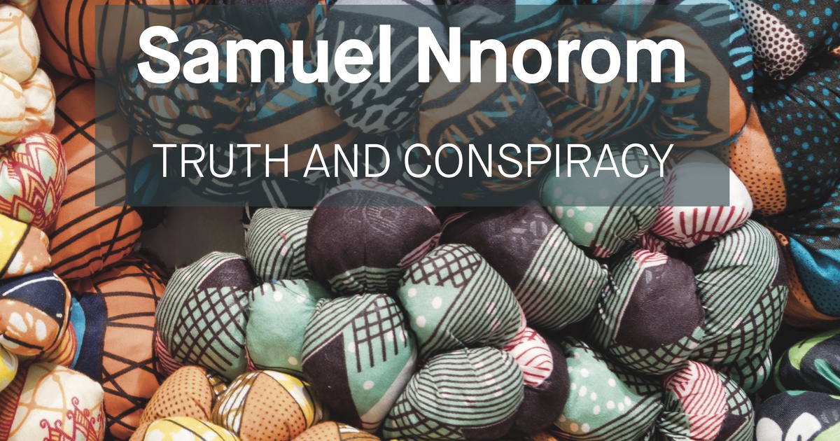 Publication: Samuel Nnorom - Truth and Conspiracy | Primo Marella Gallery